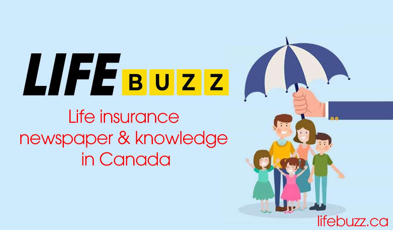 Life Buzz THE LEADING Life Insurance Newspaper In Canada