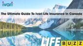 Ivari Life Insurance: What Canadians Need To Know Before Buying 2025